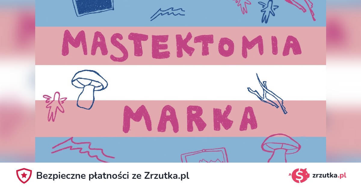 Zrzutka: Mastektomia Marka / Marek’s Top Surgery | Maria Grzybowska